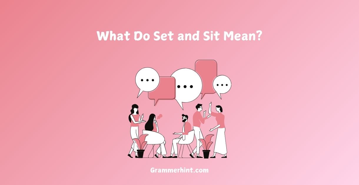 Set or Sit: When Should Each Be Used? - grammerhint.com