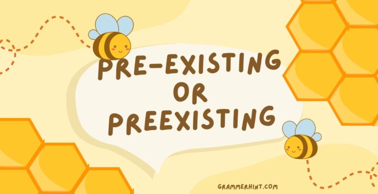 Pre-Existing or Preexisting: Which One is Correct? - grammerhint.com