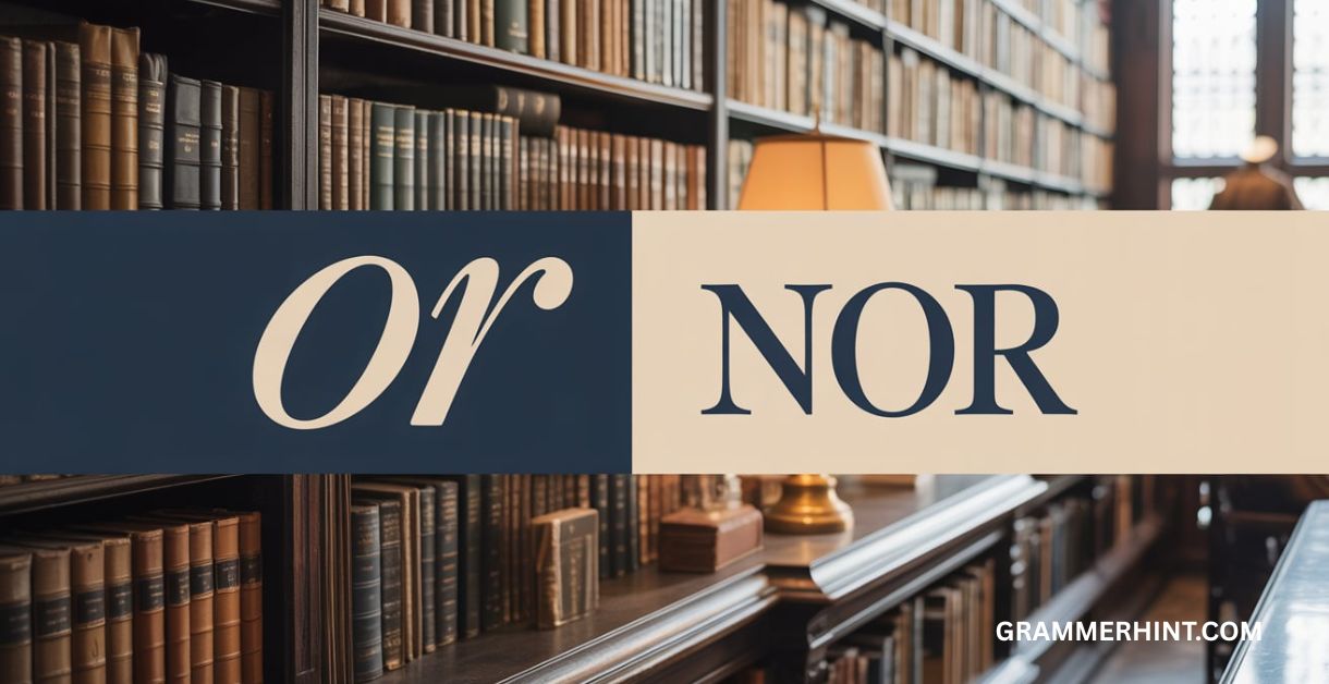 Or vs Nor – What’s the Difference and When to Use Each? - grammerhint.com